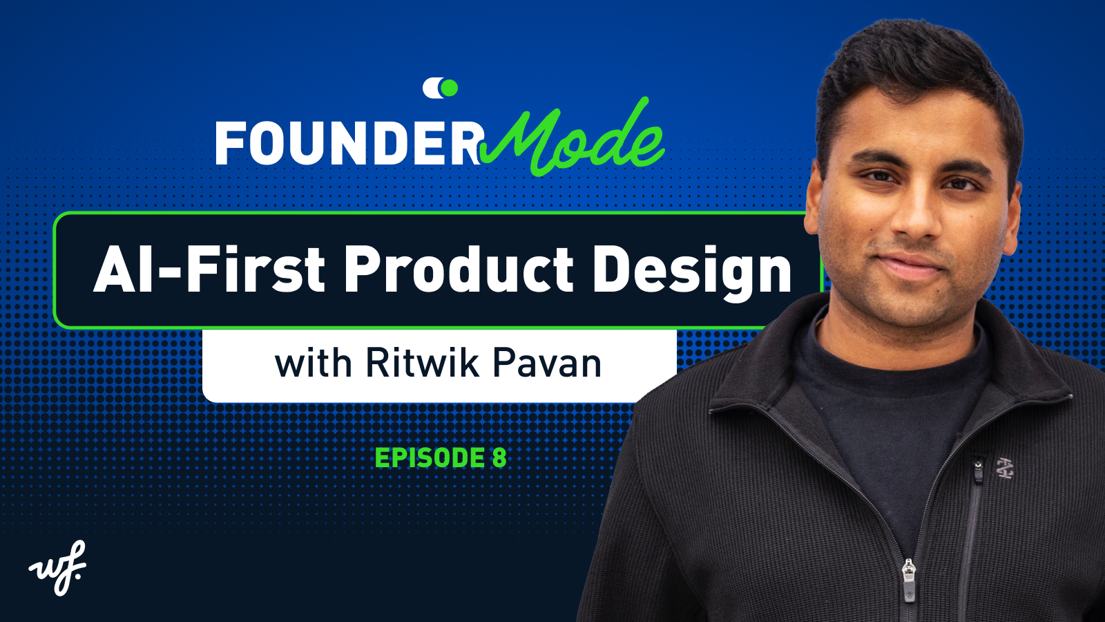 Founder Mode – Episode 8 – AI-First Product Design with Ritwik Pavan | Winston Francois